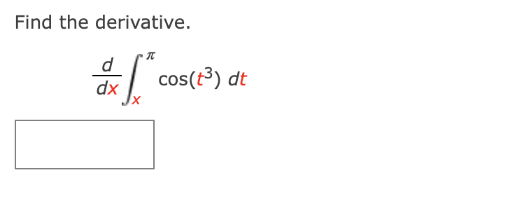 Solved Find the derivative. dx * cos(1³) dt | Chegg.com