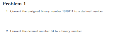 Solved Problem 1 1. Convert the unsigned binary number | Chegg.com
