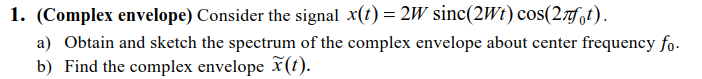 Solved 1. (Complex envelope) Consider the signal xt)-2W | Chegg.com