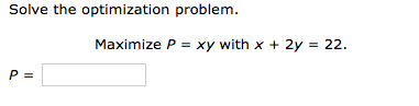 Solved Solve the optimization problem. Maximize P = xy with | Chegg.com