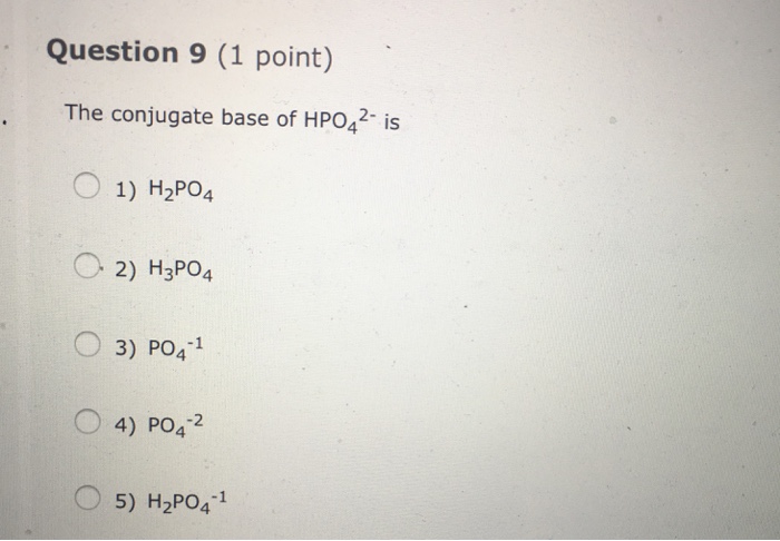 Solved Question 9 (1 point) The conjugate base of HPO4 is O | Chegg.com