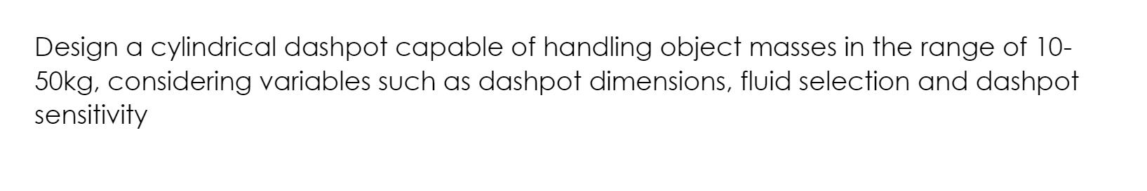 Design a cylindrical dashpot capable of handling | Chegg.com