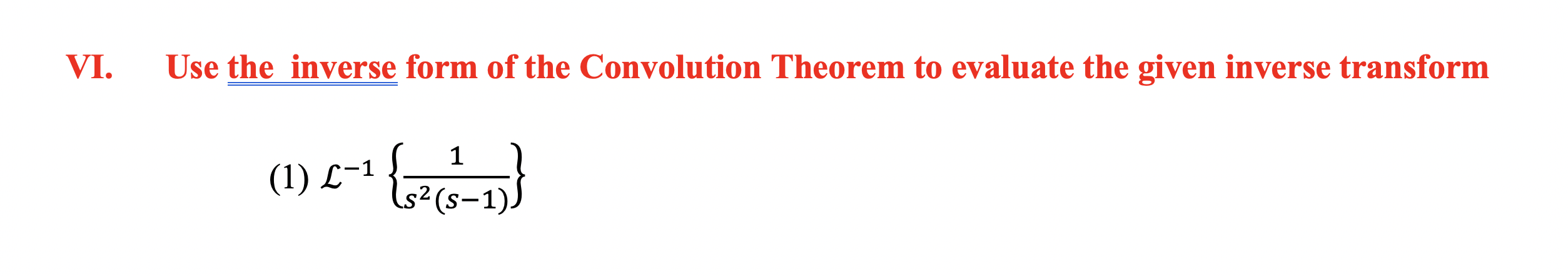 Solved VI. Use the inverse form of the Convolution Theorem | Chegg.com