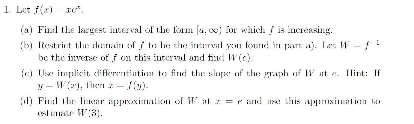 Solved Let f(x)=xex. (a) Find the largest interval of the | Chegg.com