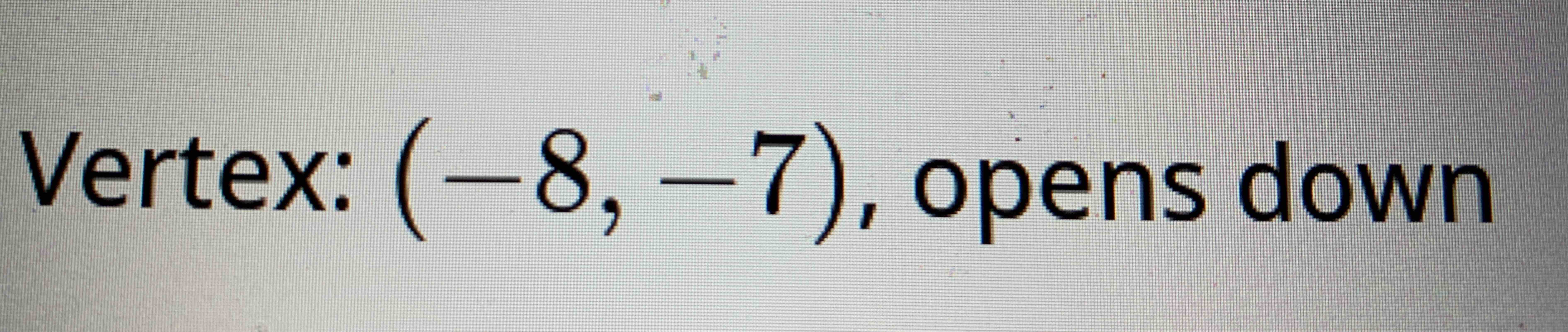 Solved Vertex: (-8,-7), ﻿opens down | Chegg.com