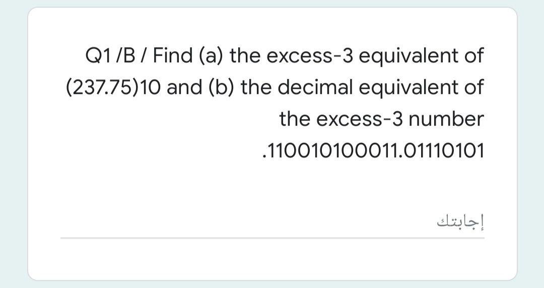 Solved Q1/B / Find (a) the excess-3 equivalent of (237.75)10 | Chegg.com