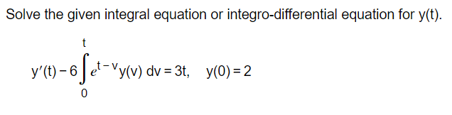 Solved Solve the given integral equation or | Chegg.com