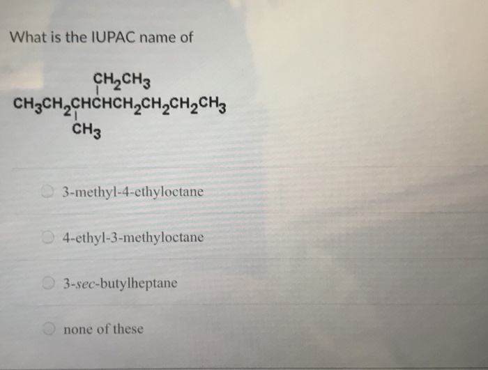 Solved What is the IUPAC name of CH2CH3 | Chegg.com