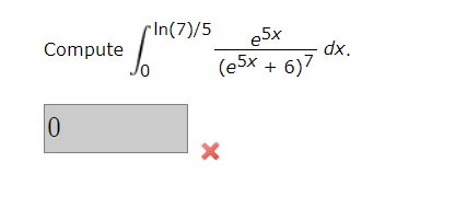 Solved ∫0ln(7)/5(e5x+6)7e5xdx | Chegg.com