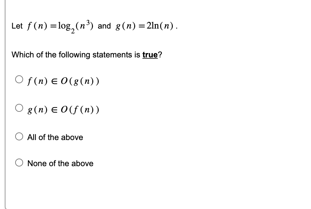 Solved Let f(n)=log2(n3) and g(n)=2ln(n) Which of the | Chegg.com