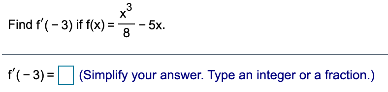 Solved X3 Find f'(-3) if f(x)= 8 - 5x. f'(-3)= (Simplify | Chegg.com