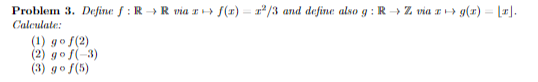 Solved Problem 3. ﻿Define f:R→R ﻿via x|→f(x)=x23 ﻿and define | Chegg.com