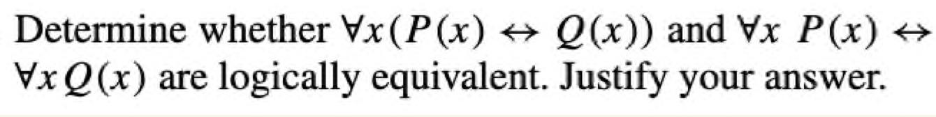 Solved Determine whether ∀x(P(x)↔Q(x)) and ∀xP(x)↔ ∀xQ(x) | Chegg.com