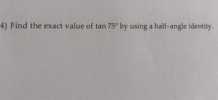 Solved 4) Find the exact value of tan 75° by using a | Chegg.com