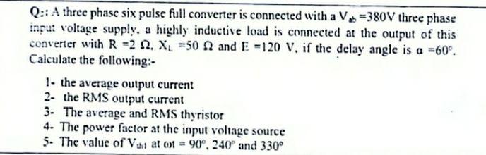 Solved Q:: A three phase six pulse full converter is | Chegg.com