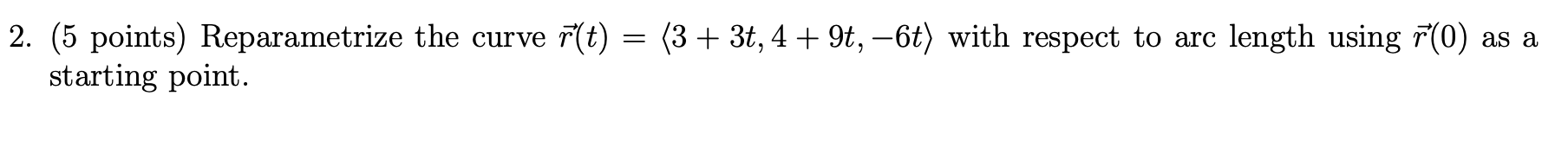 Solved 2. (5 points) Reparametrize the curve r(t) = (3 + 3t, | Chegg.com