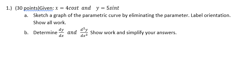 Solved 1.) (30 points) Given: x = 4cost and y = 5sint a. | Chegg.com