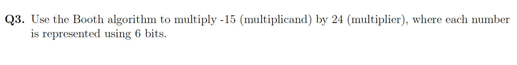 Solved Q3. Use the Booth algorithm to multiply -15 | Chegg.com