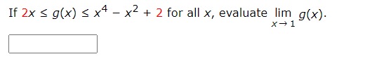 Solved If 2x≤g(x)≤x4−x2+2 for all x, evaluate limx→1g(x). | Chegg.com