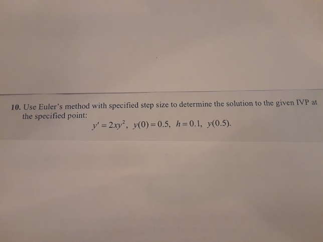 Solved 10. Use Euler's method with specified step size to | Chegg.com