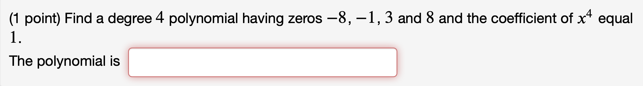 Solved (1 point) Find a degree 4 polynomial having zeros | Chegg.com