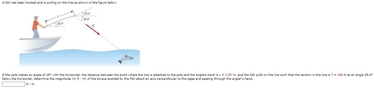 Solved A fish has been hooked and is pulling on the line as | Chegg.com