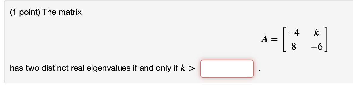 Solved (1 point) The matrix 1=[*] has two distinct real | Chegg.com