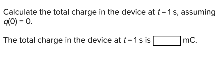 Solved Calculate the total charge in the device at t= 1 s, | Chegg.com