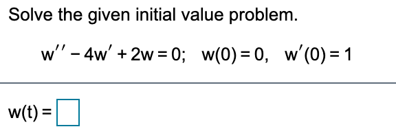 Solved Solve the given initial value problem. w'' – 4w' + | Chegg.com