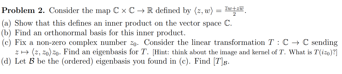 Solved Problem 2. Consider the map C×C→R defined by | Chegg.com