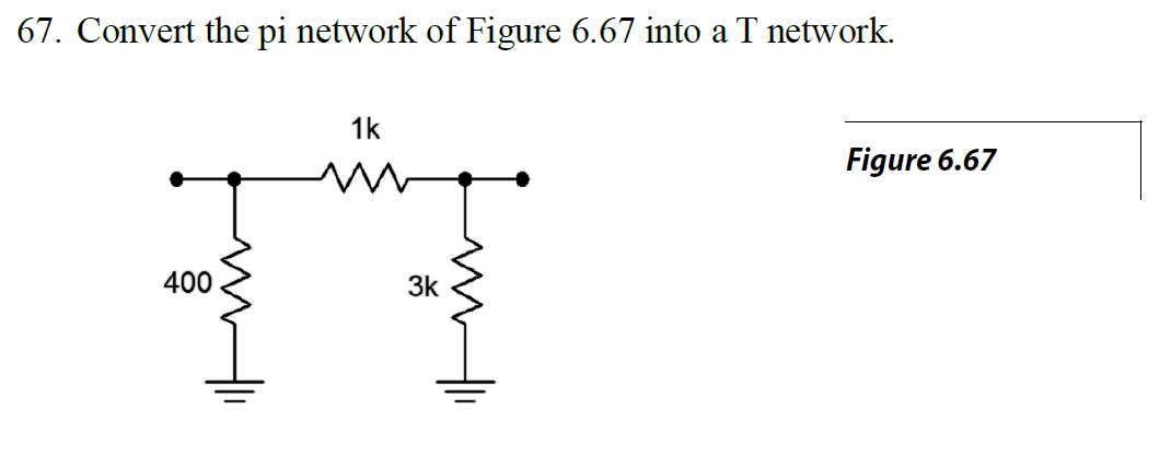 Solved Convert the pi network of Figure 6.67 into a T | Chegg.com
