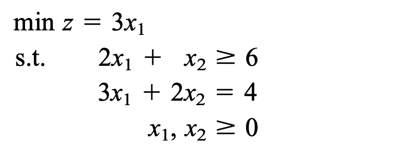 Solved min z = 3x1 s.t. 2x1 + x2 > 6 3x1 + 2x2 = 4 X1, x2 > | Chegg.com