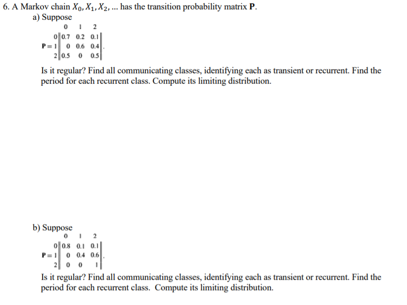 Solved 6. A Markov chain X., X1, X2, ... has the transition | Chegg.com