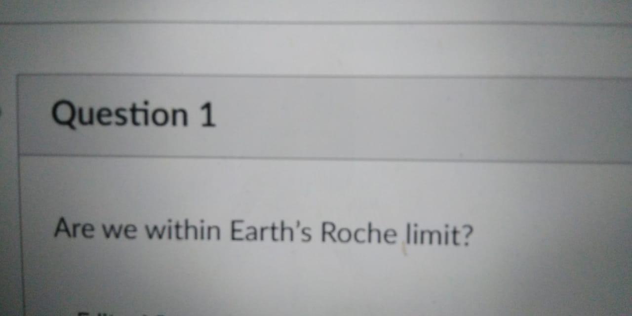Solved Are we within Earth's Roche limit? | Chegg.com