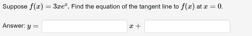 Solved Suppose f(x)=3xex. Find the equation of the tangent | Chegg.com