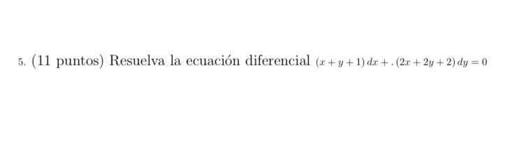 Solved 5. (11 puntos) Resuelva la ecuación diferencial | Chegg.com