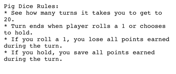 Solved Project 7-1: Pig Dice Rules Create a program that | Chegg.com