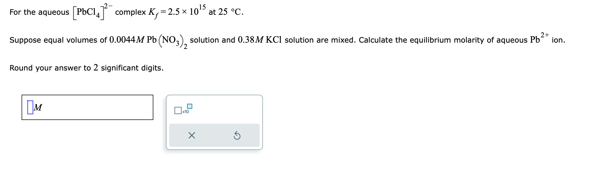 Solved For the aqueous [PbCl4]2− complex Kf=2.5×1015 at | Chegg.com