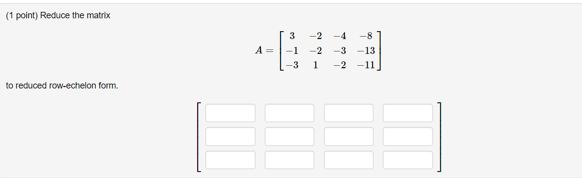Solved (1 point) Reduce the matrix | Chegg.com