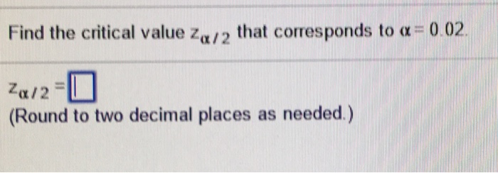 Solved Find the critical value z_alpha/2 that corresponds to | Chegg.com