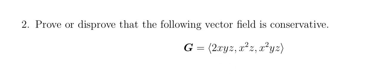 Solved 2. Prove or disprove that the following vector field | Chegg.com