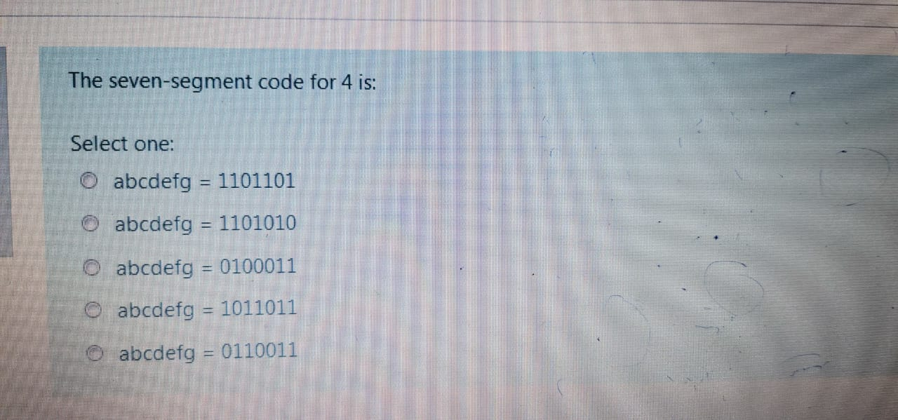 Solved The seven-segment code for 4 is: Select one: abcdefg | Chegg.com