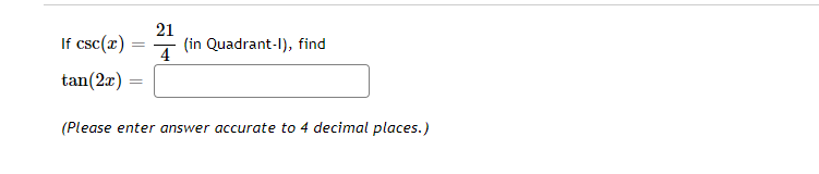 Solved If csc(x)=421 (in Quadrant-1), find tan(2x)= (Please | Chegg.com