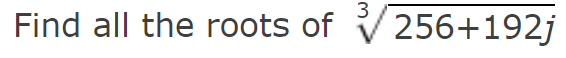 Solved Find all the roots of 256+192j | Chegg.com