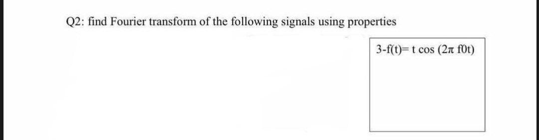 Solved Q2: find Fourier transform of the following signals | Chegg.com