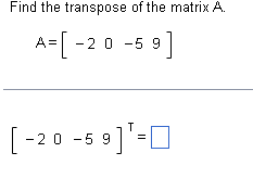 Solved Find the transpose of the matrix A. A=[−20−59] | Chegg.com