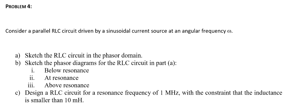 Solved PROBLEM 4: Consider a parallel RLC circuit driven by | Chegg.com