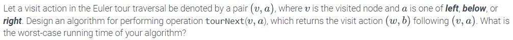 Solved Let a visit action in the Euler tour traversal be | Chegg.com