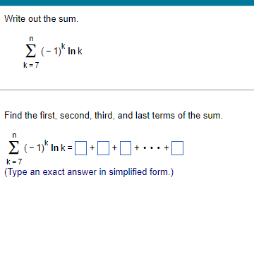 Solved Write out the sum. ∑k=7n(−1)klnk Find the first, | Chegg.com