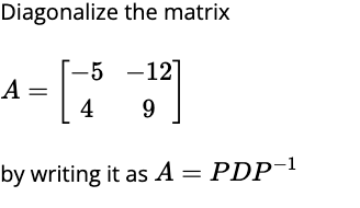 Solved Diagonalize the matrixA=[-5-1249]by writing it as | Chegg.com
